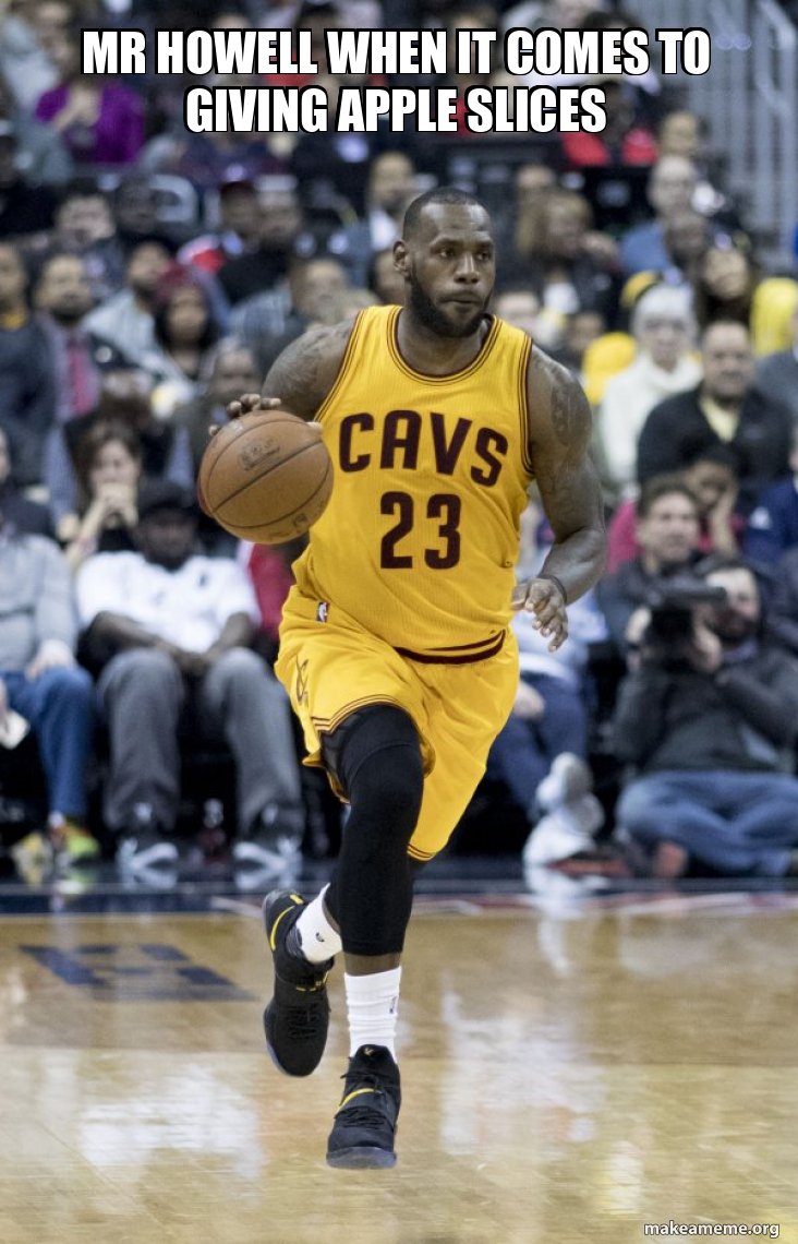 Mr howell when it comes to giving apple slices - Lebron James Meme ...