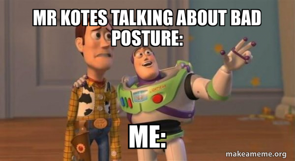 Mr Kotes talking about bad posture: Me: - Buzz and Woody (Toy Story ...