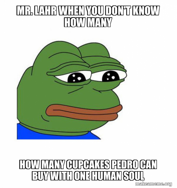 Mr. Lahr when you don't know how many how many cupcakes Pedro can buy ...