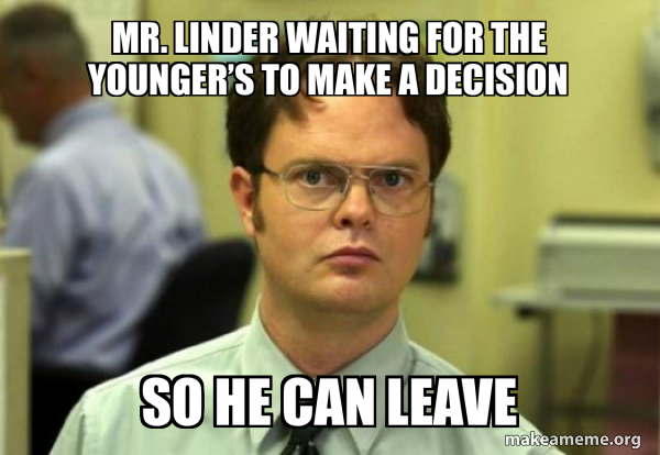Mr. Linder Waiting For The Younger’s To Make A Decision So He Can Leave ...