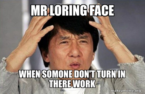 Mr loring face When somone don't turn in there work - Jackie Chan Why ...