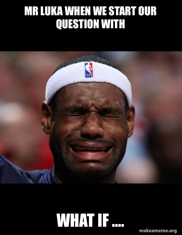 mr luka when we start our question with what IF .... - Lebron Crying ...
