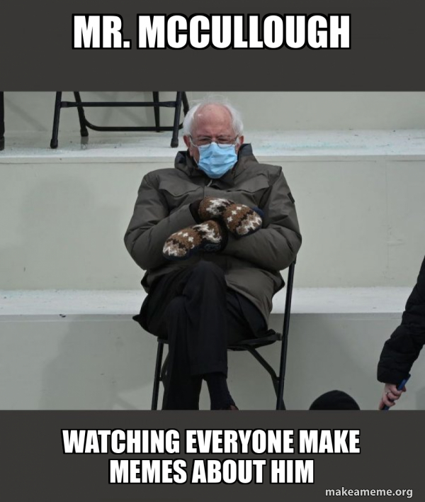 Mr. Mccullough Watching everyone make memes about him - Bernie Sanders ...