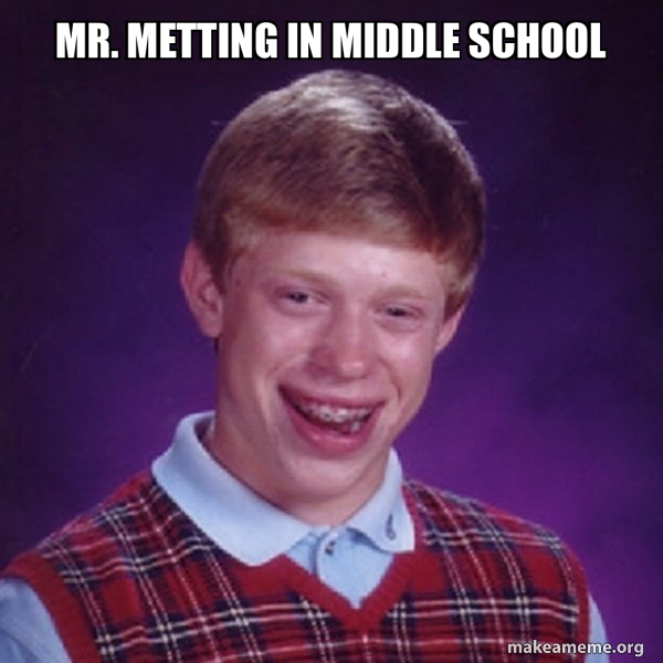 Mr. Metting in middle school - Bad Luck Brian Meme Generator