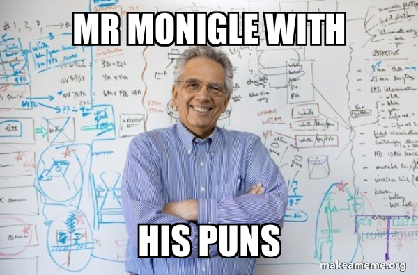Mr Monigle with his puns - Good Guy Professor Meme Generator
