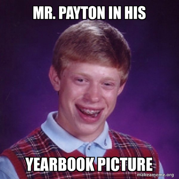 Mr. Payton in his yearbook picture - Bad Luck Brian Meme Generator