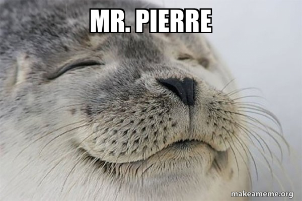 Mr. Pierre - Satisfied Seal Meme Generator