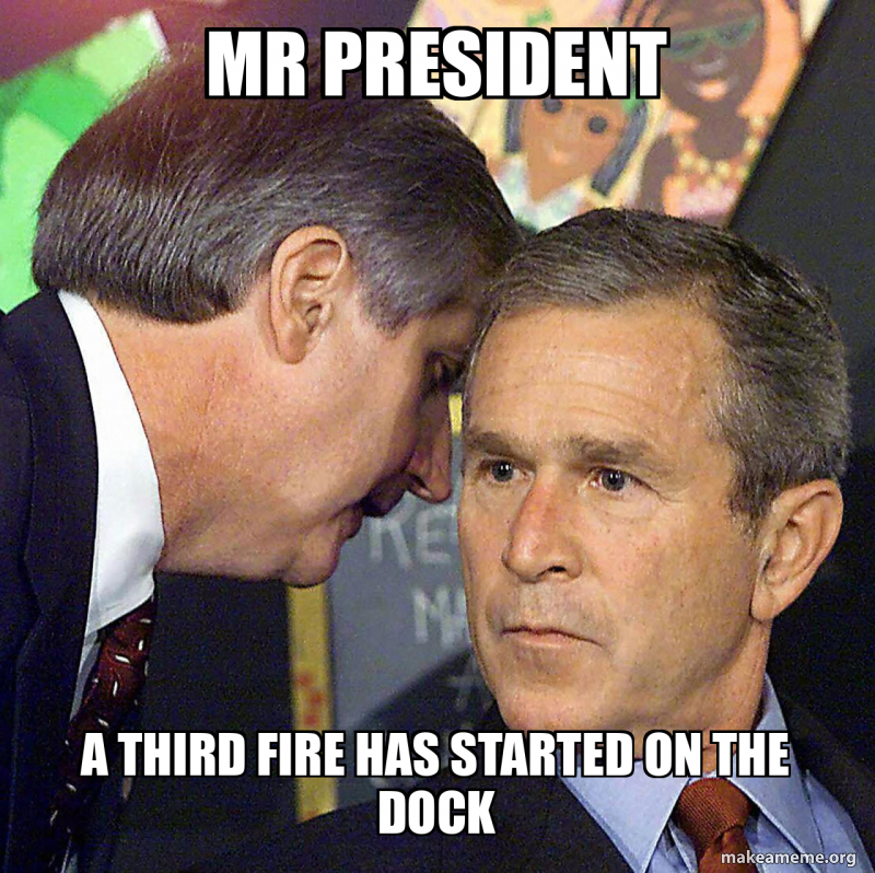 Mr President A third fire has started on the dock Meme Generator