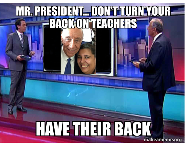 Mr. president... don't turn your back on teachers have their back Meme ...