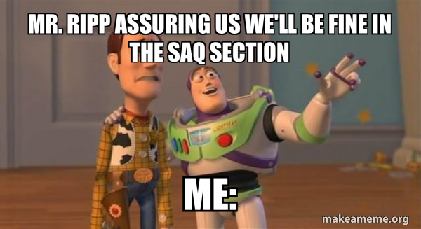 Mr. Ripp assuring us we'll be fine in the SAQ section Me: - Buzz and ...