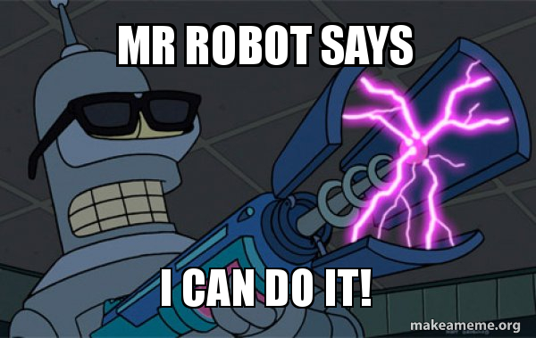 Mr Robot Says I Can Do It! - Blasting Bender Meme Generator