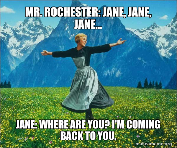 Mr. Rochester: Jane, Jane, Jane... Jane: Where are you? I'm coming back ...