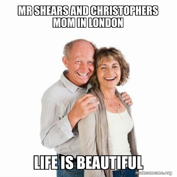 Mr shears and christophers mom in London Life is beautiful - Scumbag ...