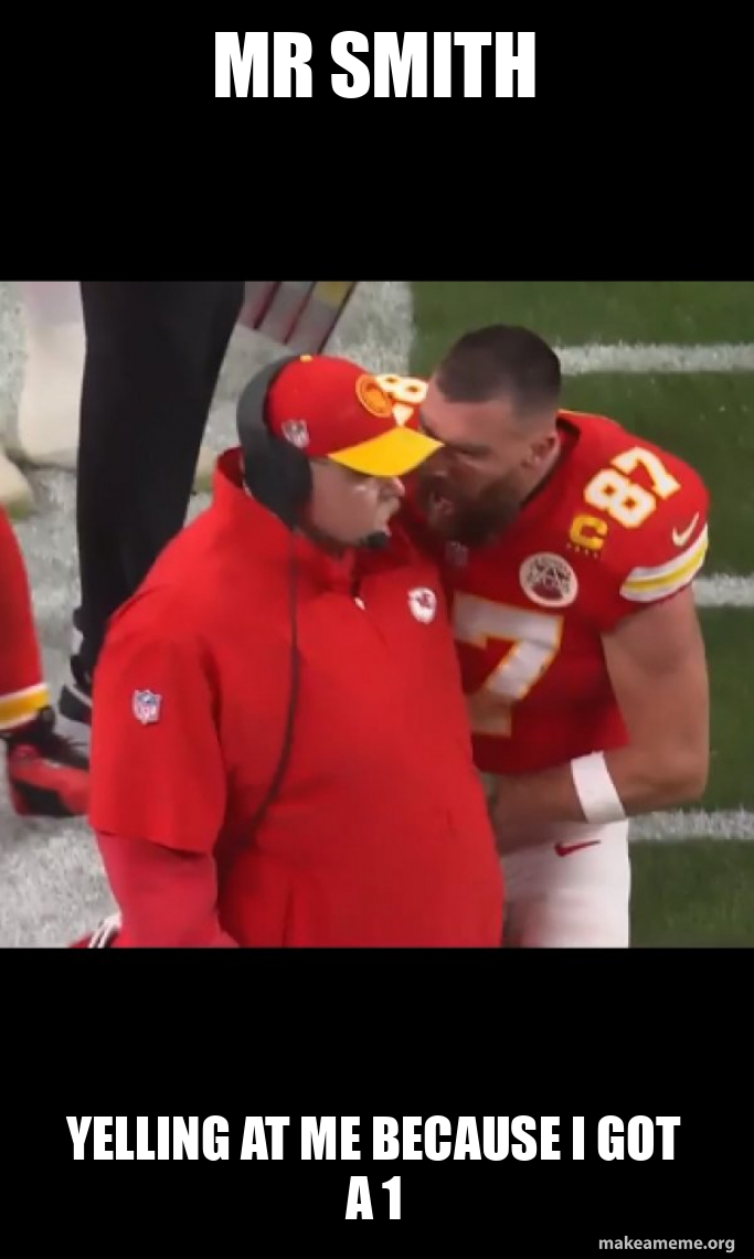 Mr Smith yelling at me because I got a 1 - Travis Kelce and Coach Meme ...