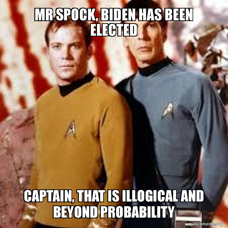 mr spock, biden has been elected captain, that is illogical and beyond ...