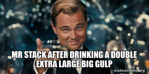 Mr stack after drinking a DOUBLE EXTRA LARGE BIG GULP - Great Gatsby ...