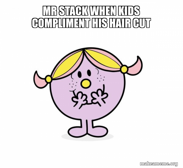 mr stack when kids compliment his hair cut - Little Miss Meme Generator