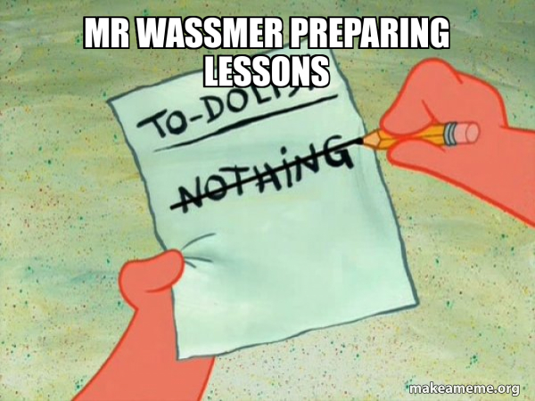 Mr Wassmer preparing lessons - TO-DO List Meme Generator