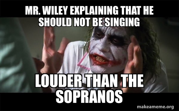 Mr. Wiley explaining that HE should not be singing Louder than the ...