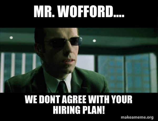 Mr. Wofford.... We dont agree with your hiring plan! - Agent Smith from ...