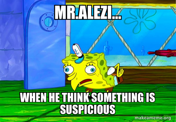 Mr.Alezi… When he think something is suspicious - Mocking SpongeBob ...