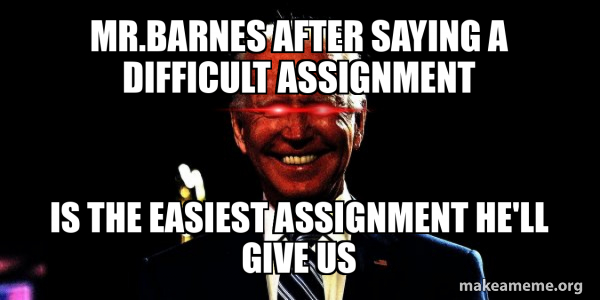 Mr.Barnes after saying a difficult assignment is the easiest assignment ...