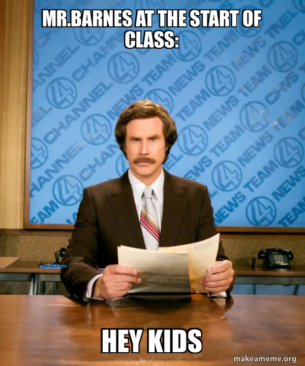 Mr.Barnes at the start of class: Hey kids - Breaking News Meme Generator