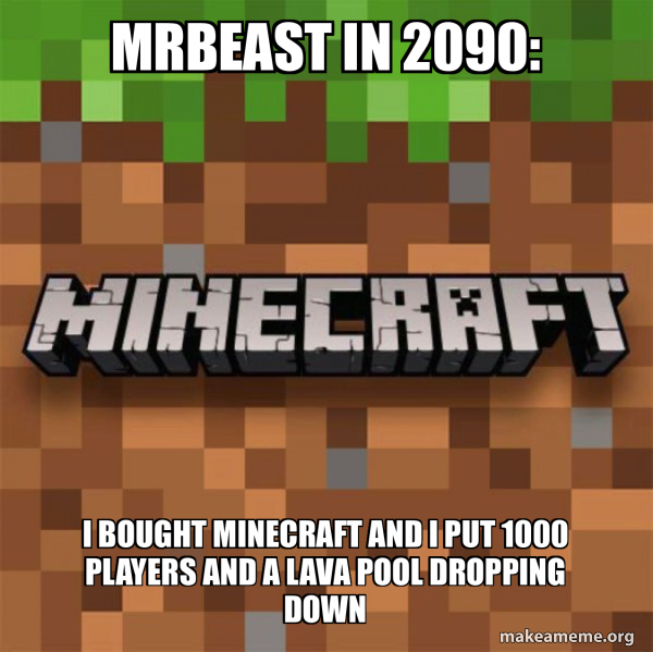 mrbeast in 2090: i bought minecraft and i put 1000 players and a lava ...