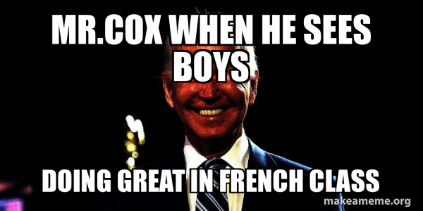Mr.cox when he sees boys doing great in french class - Dark Brandon ...