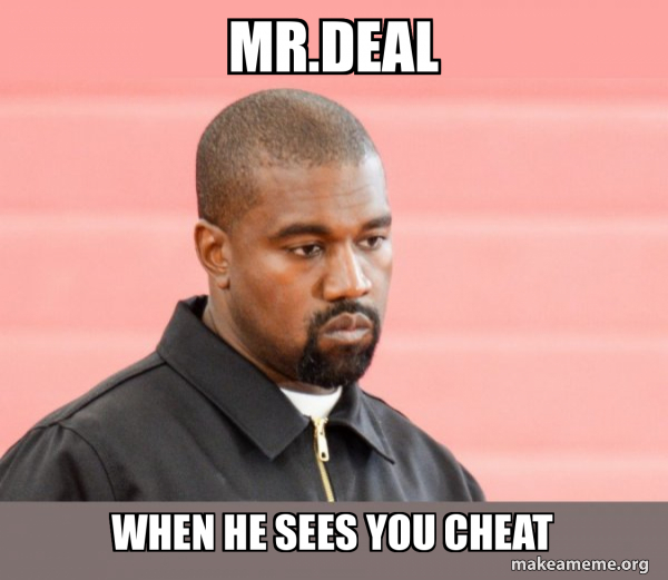 MR.Deal when he sees you cheat - Kanye West Meme Generator