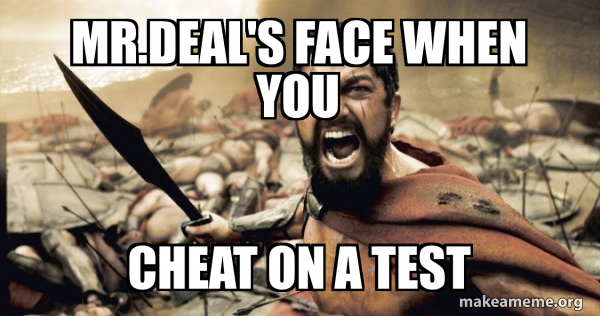 Mr.Deal's face when you cheat on a test - The 300 Meme Generator