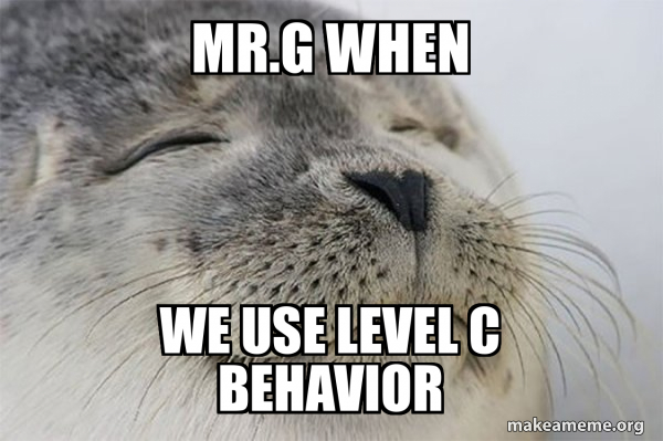 Mr.G when We use level C behavior - Satisfied Seal Meme Generator