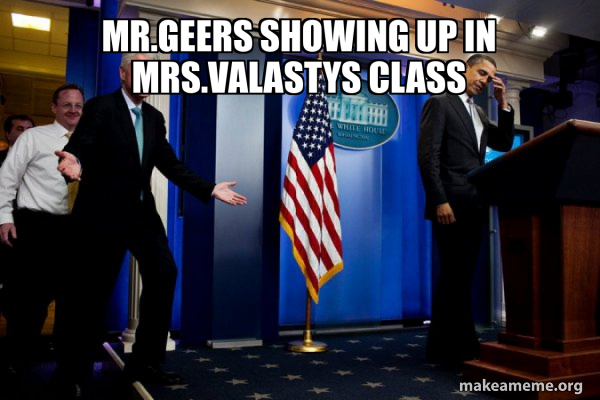 Mr.Geers showing up in Mrs.Valastys class - Inappropriate Timing Bill ...