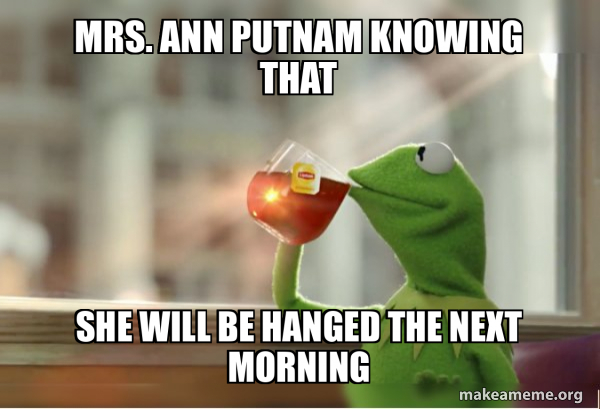 Mrs. Ann Putnam knowing that she will be hanged the next morning ...