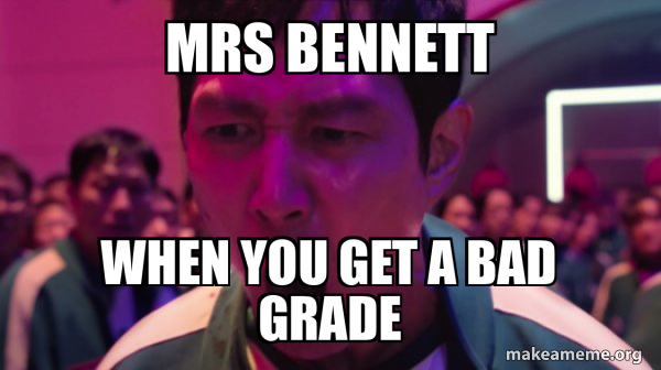 Mrs Bennett when you get a bad grade - I've Played These Games Before ...