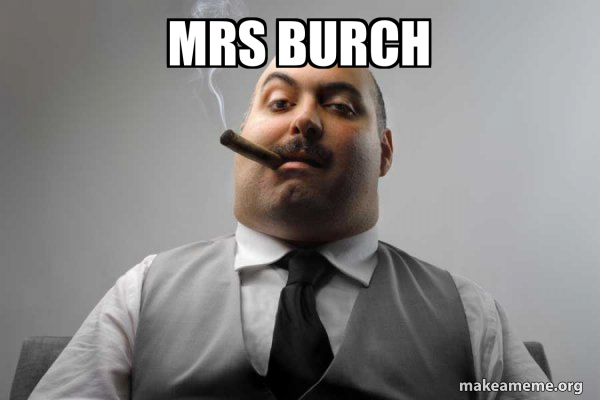 mrs burch - Scumbag Boss Meme Generator