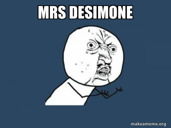 Mrs Desimone - Y U No Meme Generator