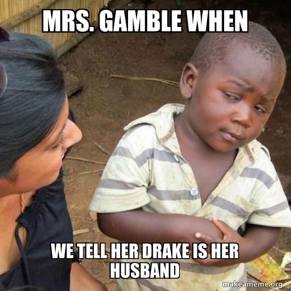 Mrs. Gamble when we tell her Drake is her husband - Skeptical Third ...