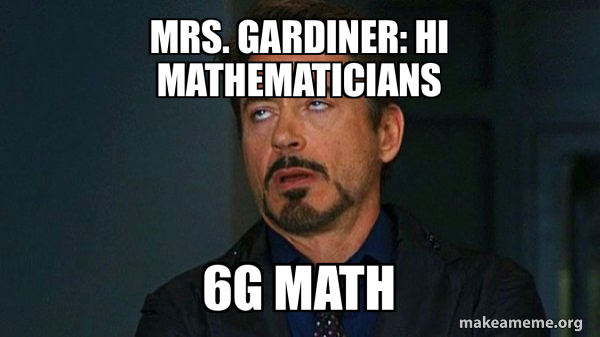 Mrs. Gardiner: HI MATHEMATICIANS 6G MATH - Tony Stark Eye Roll Meme ...