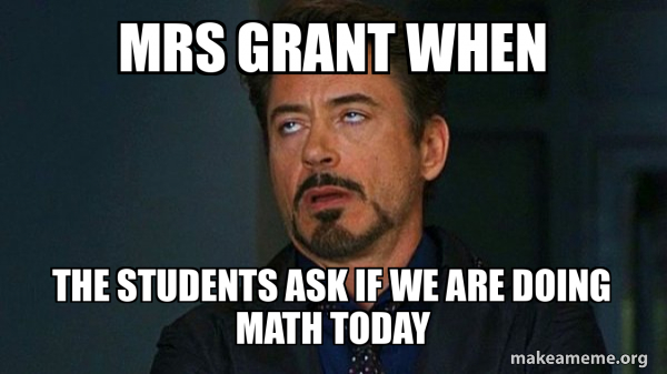 Mrs Grant when the students ask if we are doing math today - Tony Stark ...