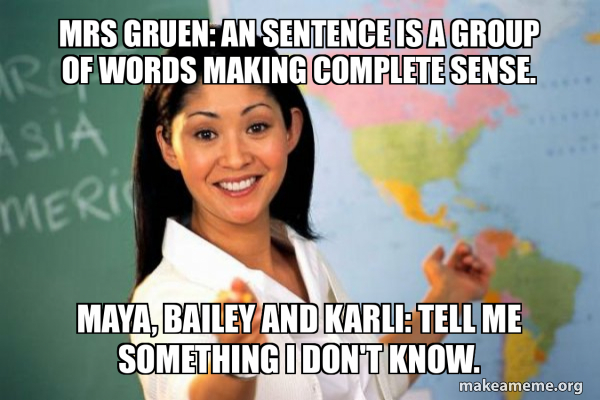 Mrs Gruen: An sentence is a group of words making complete sense. Maya ...