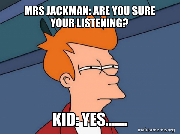 MRS JACKMAN: ARE YOU SURE YOUR LISTENING? KID: yes....... - Futurama ...
