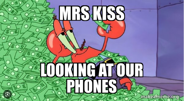 Mrs kiss looking at our phones - Mr Krabs Money Meme Generator