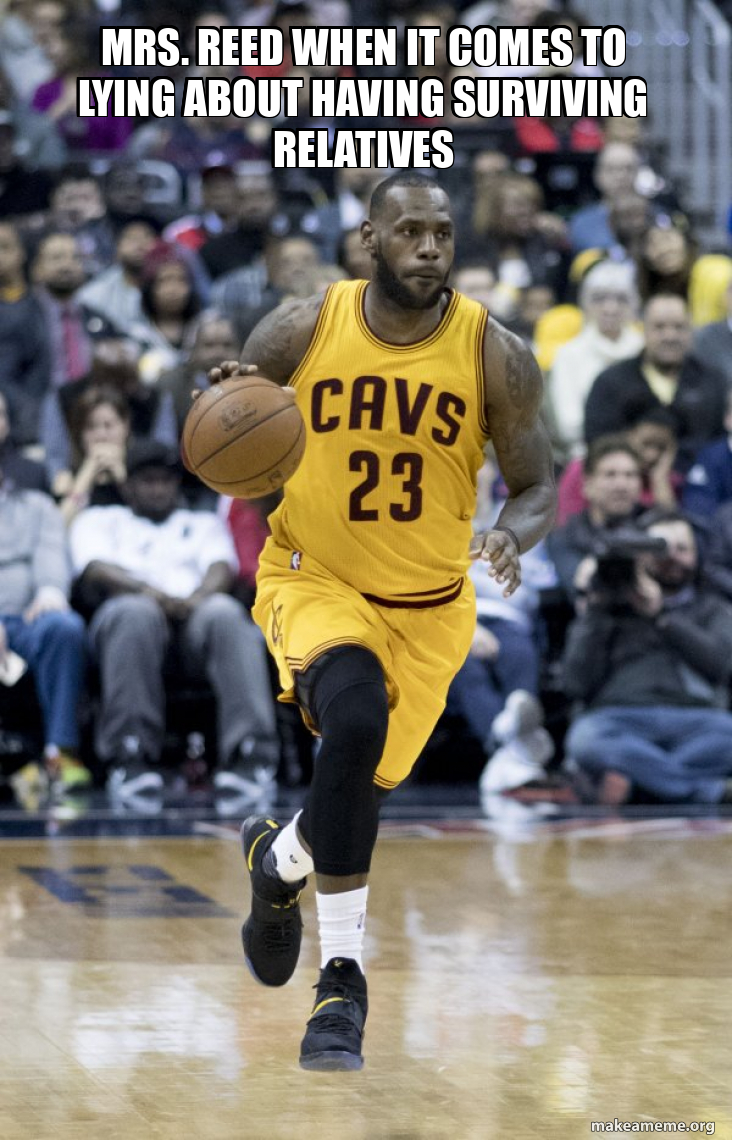 Mrs. Reed when it comes to lying about having surviving relatives ...