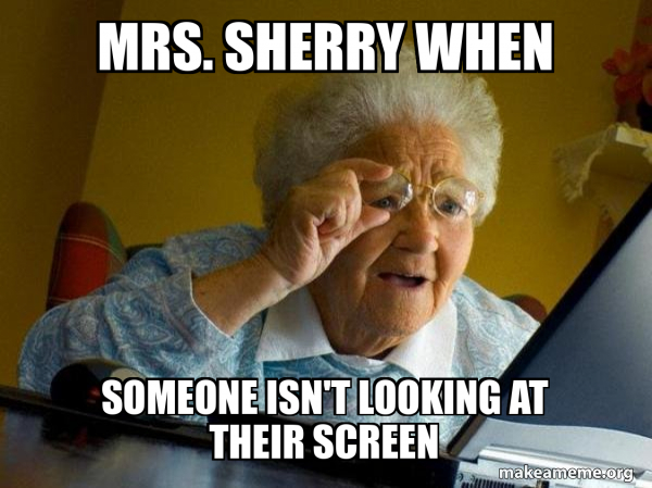 MRS. SHERRY WHEN SOMEONE ISN'T LOOKING AT THEIR SCREEN - Internet ...