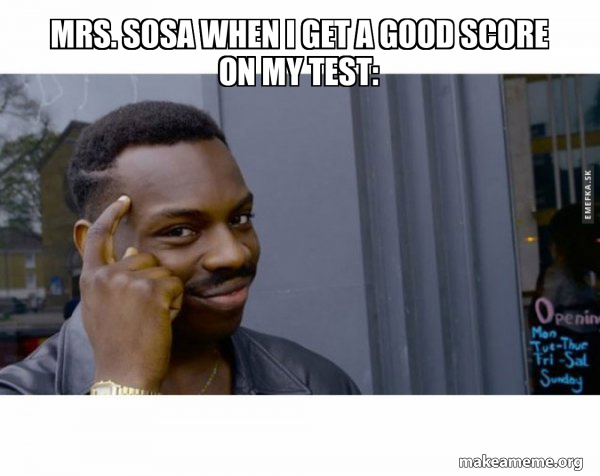 Mrs. sosa when I get a good score on my test: - Roll Safe Black Guy ...