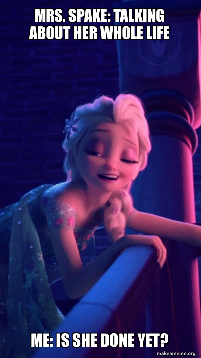 Mrs. Spake: talking about her whole life me: is she done yet? - Drunk ...