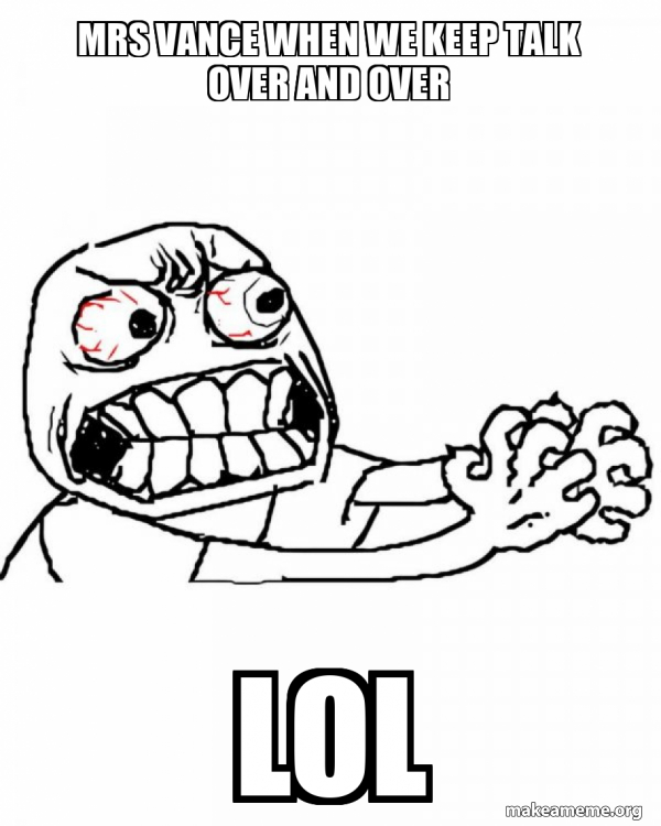 Mrs Vance when we keep talk over and over LOL - Angry Meme Generator