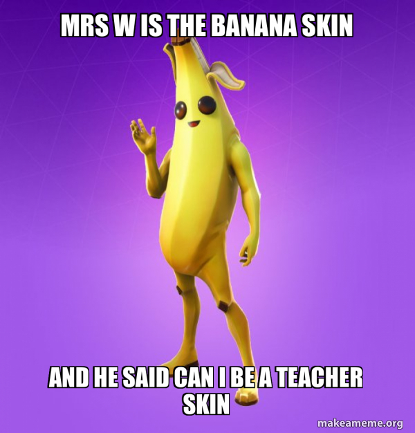 Mrs W Is The Banana Skin And He Said Can I Be A Teacher Skin Peely mrs-w-is-the-banana-skin-and-he-said-can-i-be-a-teacher-skin-peely