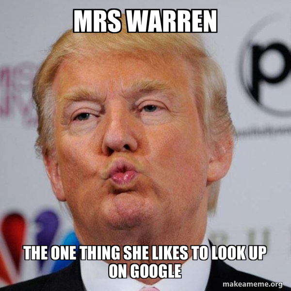 Mrs warren the one thing she likes to look up on google - Donald Trump ...